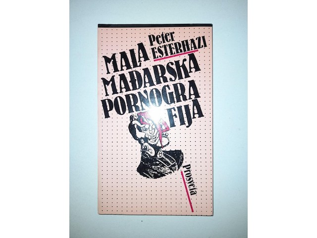 Peter Esterhazi - Mala mađarska pornografija