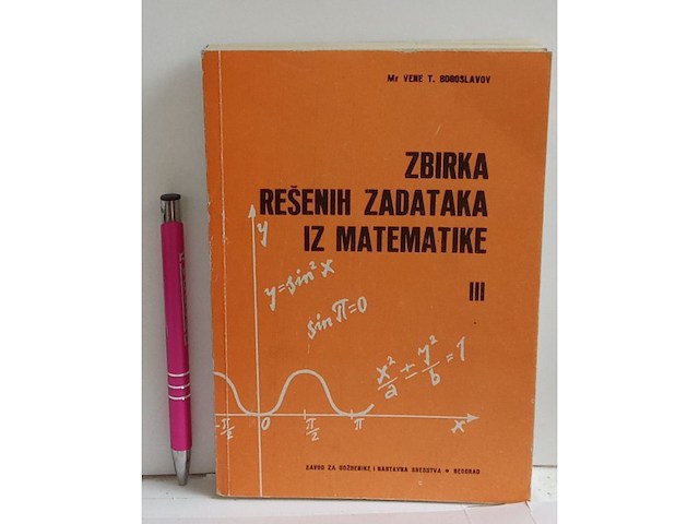 ZBIRKA REŠENIH ZADATAKA IZ MATEMATIKE 3-VENE BOGOSLAVOV