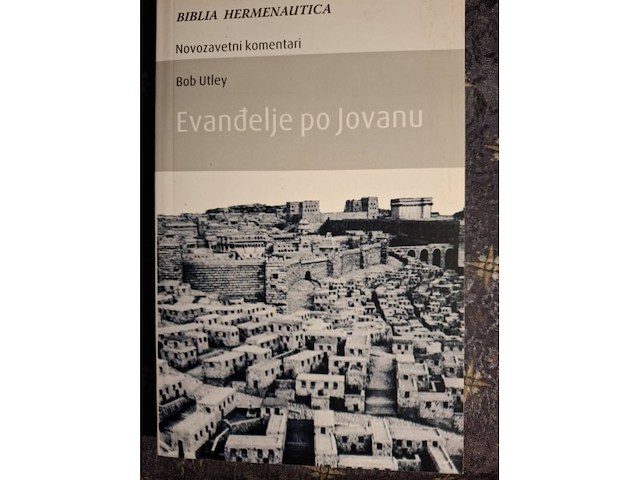 B. Utley - Evanđelje po Jovanu, Novi Sad, 2008.