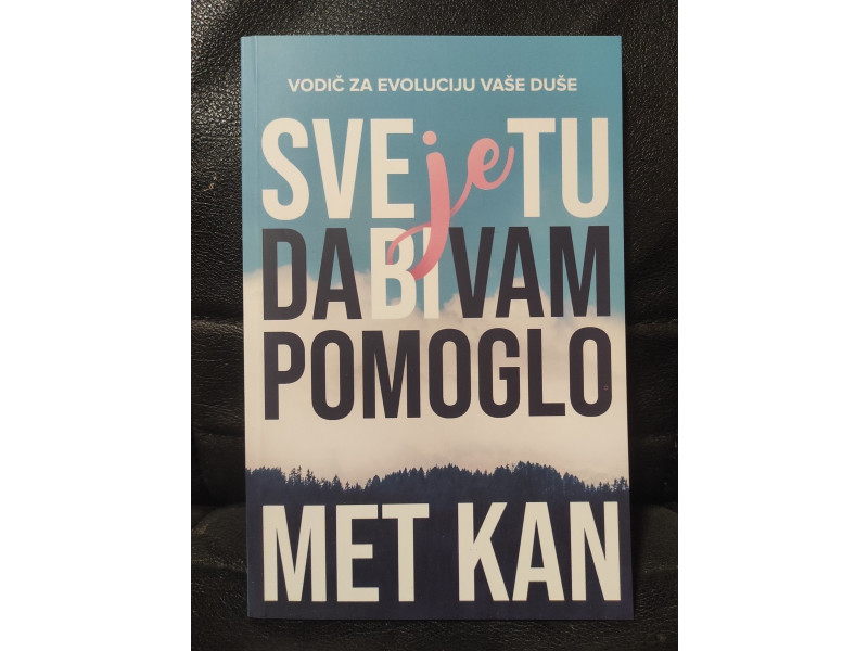 SVE JE TU DA BI VAM POMOGLO-Met Kan *NOVO*