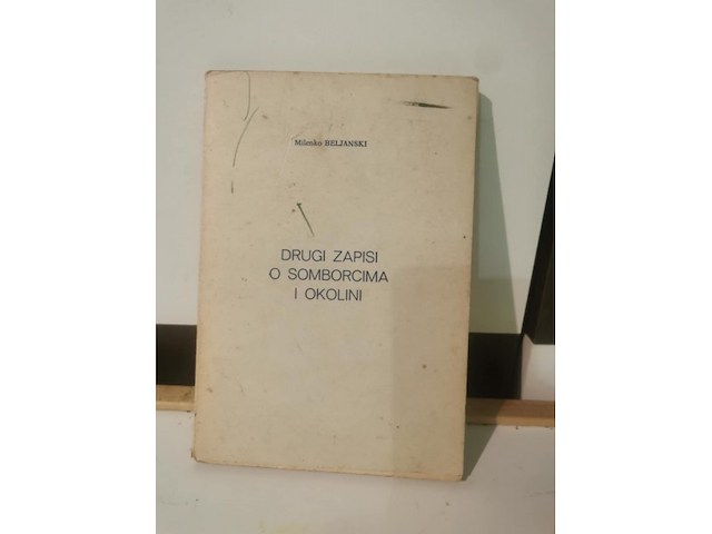 Drugi zapisi o Somborcima i okolini - Milenko Beljanski