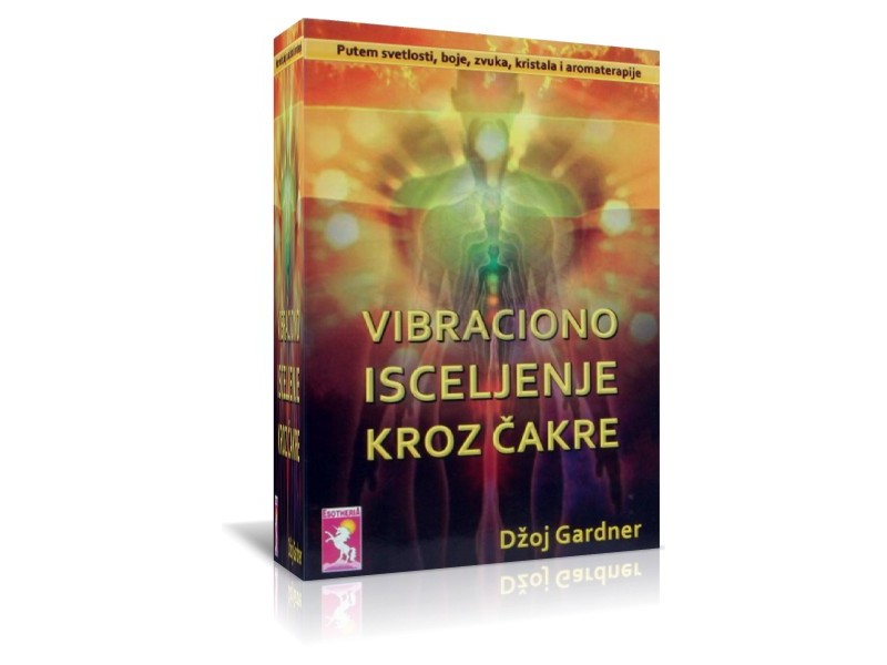 VIBRACIONO ISCELJENJE KROZ ČAKRE - Dzoj Gardner