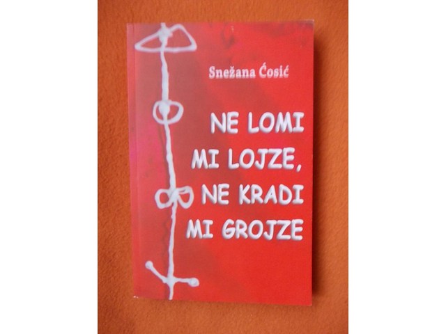 NE LOMI MI LOJZE, NE KRADI MI GROJZE - Snežana Ćosić