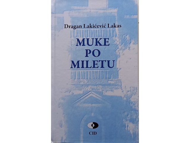 Dragan Lakićević Lakas: MUKE PO MILETU   Novo!!!