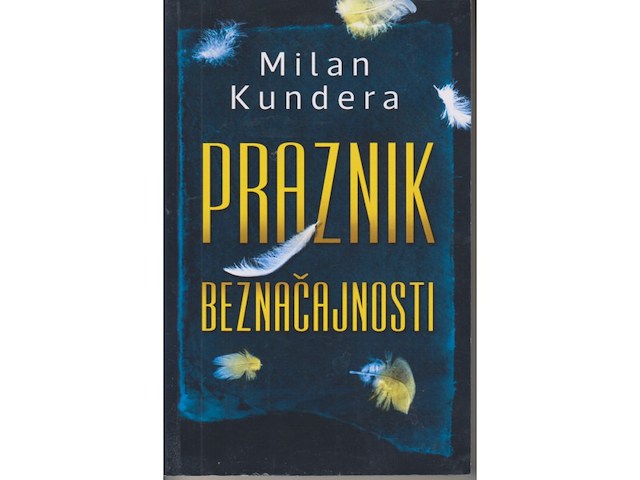 PRAZNIK BEZNAČAJNOSTI / MILAN KUNDERA