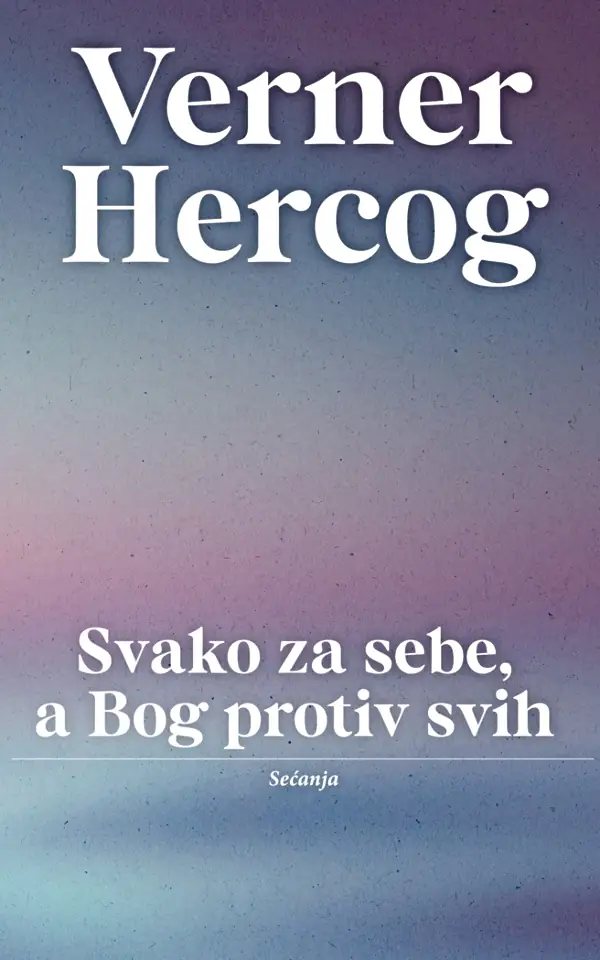 Svako za sebe, a Bog protiv svih : Sećanja