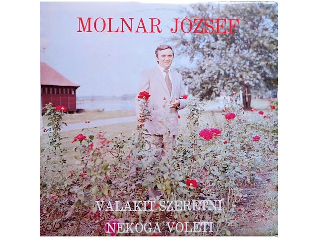 Molnár József – Valakit Szeretni (Nekoga Voleti)