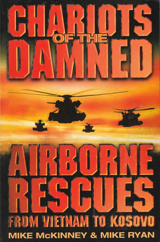 Chariots of the Damned: Airborne Rescues from Vietnam to Kosovo