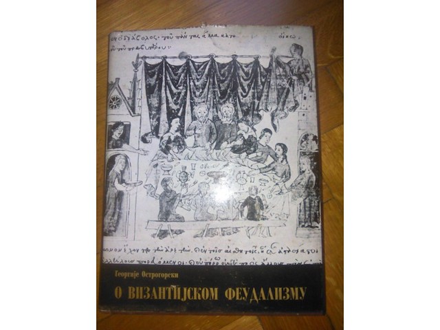 Georgije Ostrogorski - O vizantijskom feudalizmu