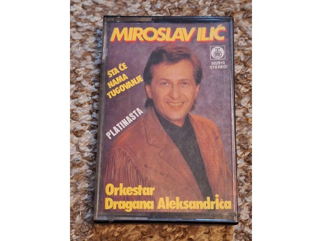 KASETA-MIROSLAV ILIĆ-ŠTA ĆE NAMA TUGOVANJE-ORIGINAL