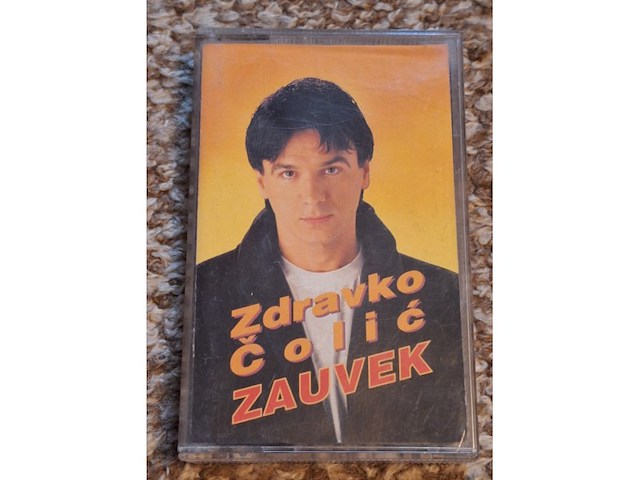 KASETA-ZDRAVKO ČOLIĆ-ZAUVEK-ORIGINAL