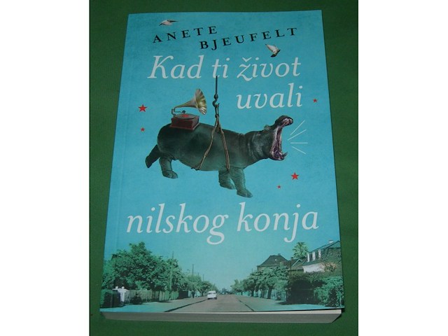 Kad ti život uvali nilskog konja - Anete Bjeufelt