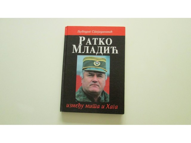 Ratko Mladic-Izmedju Mita i Haga