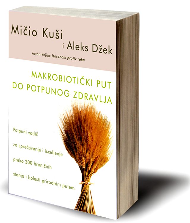 Makrobiotički put do potpunog zdravlja (Mičio Kuši i Aleks Džek)