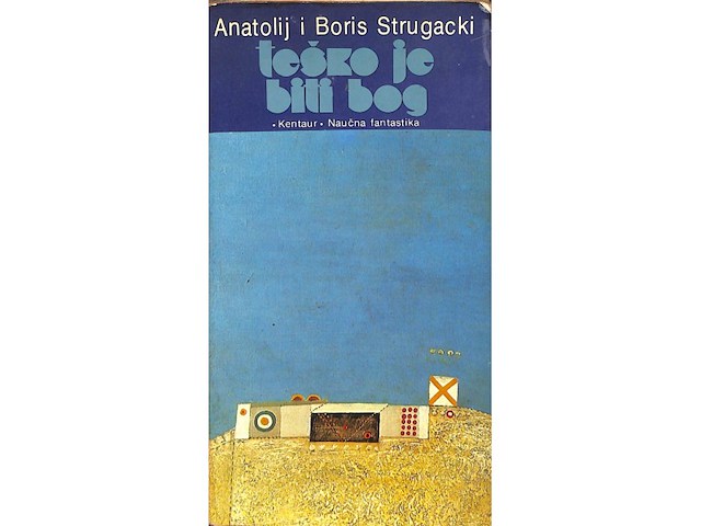 Anatolij i Boris Strugacki - TEŠKO JE BITI BOG