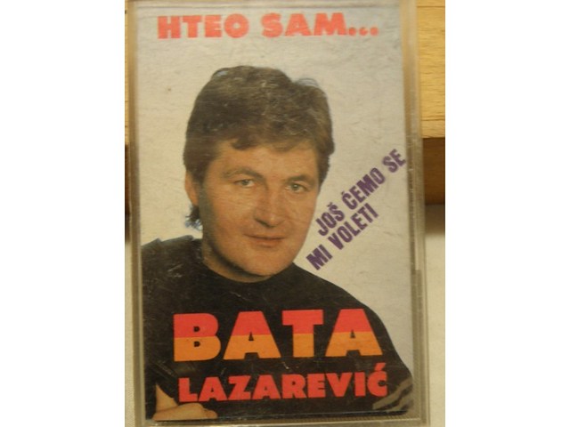 BATA LAZAREVIĆ - HTEO SAM ...