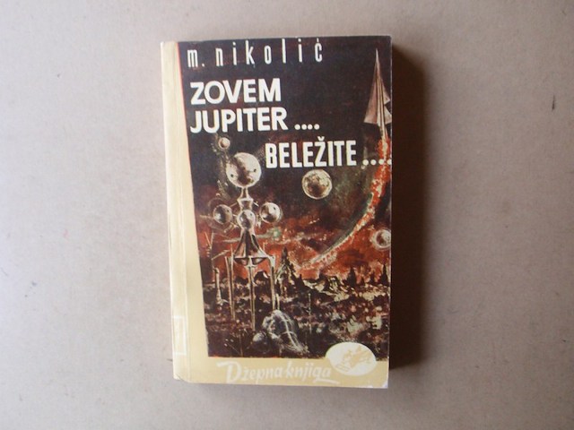 Milan Nikolić - ZOVEM JUPITER ... BELEŽITE ...