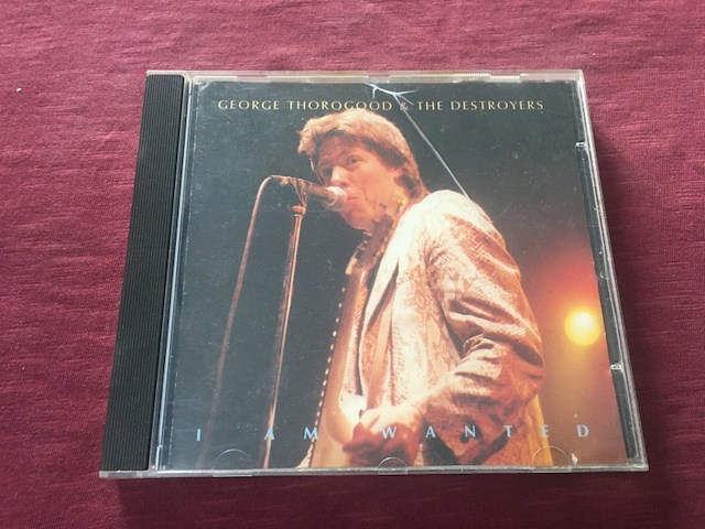 CD - George Thorogood &; The Destroyers - I Am Wanted