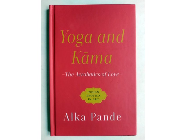 Alka Pande, YOGA AND KAMA: THE ACROBATICS OF LOVE