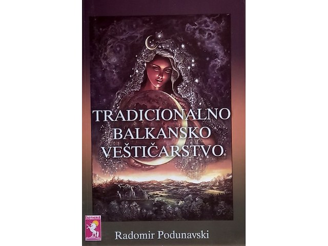 Radomir Podunavski TRADICIONALNO BALKANSKO VEŠTIČARENJE