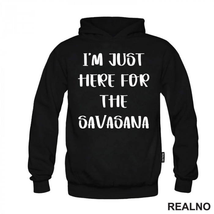 I'M JUST HERE FOR THE SAVASANA - YOGA - DUKS