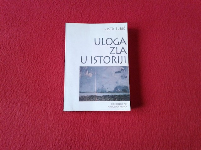 Uloga zla u istoriji - Risto Tubić