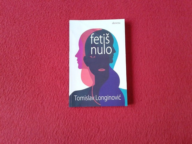 Tomislav Longinović - Fetiš nulo