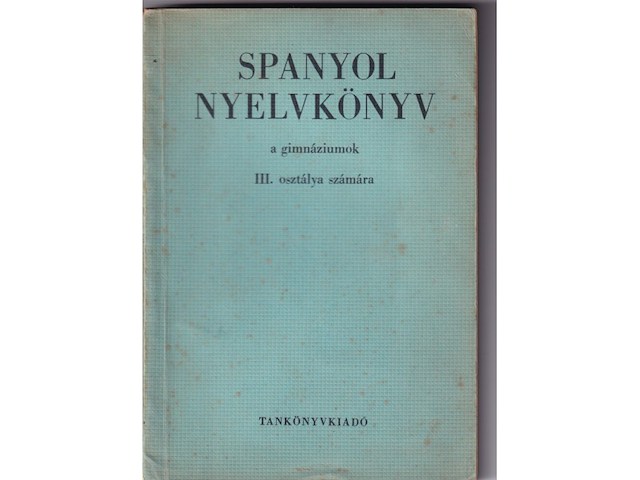 SPANYOL NYELVKŐNYV A GIMNÁZIUMOK III OSZTÁLYA SZÁMÁRA