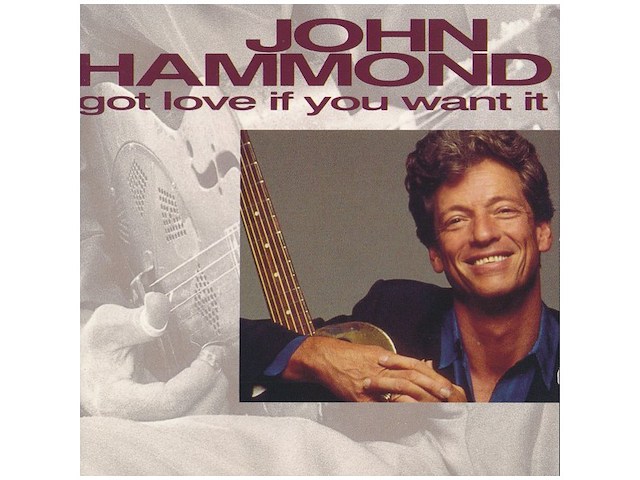 John Hammond – Got Love If You Want It CD