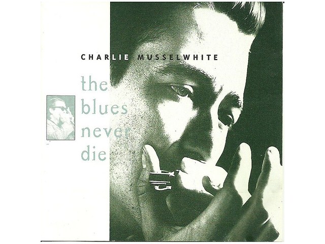 Charlie Musselwhite – The Blues Never Die CD