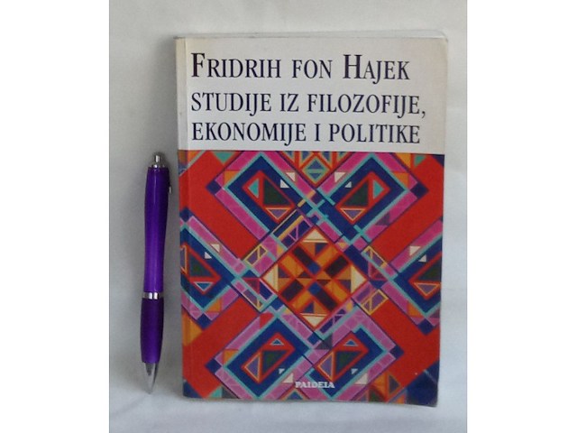 STUDIJE IZ FILOZOFIJE, EKONOMIJE I POLITIKE - F. HAJEK