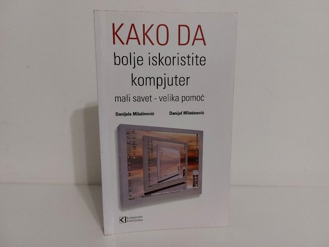 Kako da bolje iskoristite kompjuter  - Milašinović