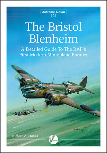 Valiant Wings Publishing AA-05 Bristol Blenheim Mk.I - Mk.IV- A Detailed Guide to The RAF's First Modern Monoplane Bomber by Richard A. Franks (Airframe Album 05)