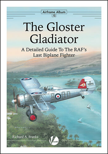 Valiant Wings Publishing AA-12 The Gloster Gladiator - Detailed Guide to the RAF's Last Biplane Fighter by Richard A. Franks (Airframe Album 12)