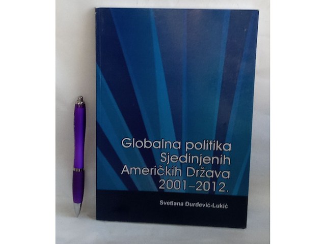 GLOBAL. POLITIKA SJEDINJENIH AMERIČKIH DRŽAVA 2001-2012