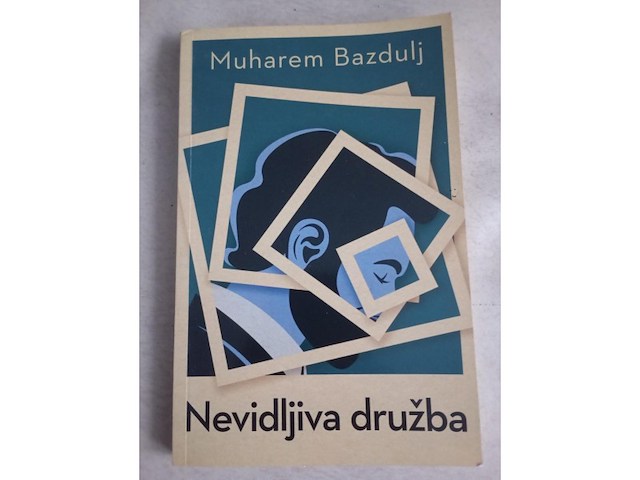 Nevidljiva Druzba / Muharem Bazdulj