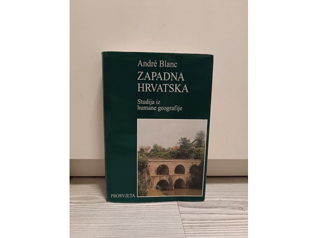 Zapadna Hrvatska studija iz humane geografije - A.Blanc