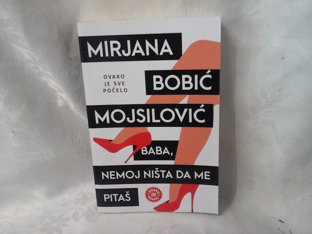 Baba nemoj ništa da me pitaš Mirjana Bobić Mojsilović