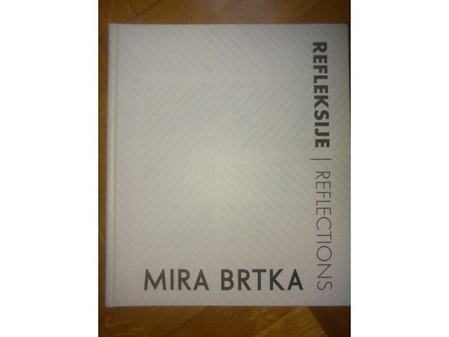 Mira Brtka - Refleksije - Reflections - MONOGRAFIJA