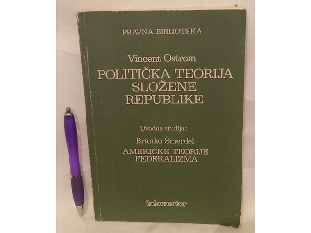 POLITIČKA TEORIJA SLOŽENE REPUBLIKE - VINCENT OSTROM