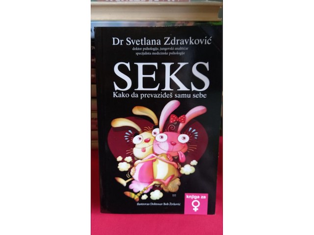 SEKS. Kako da prevazićeš samu sebe. Dr Svetlana Zdravko