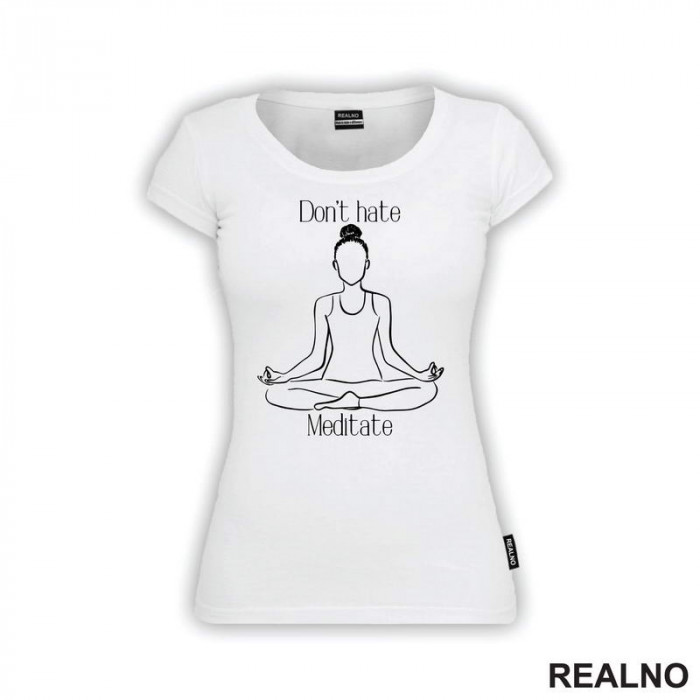 DON'T HATE MEDITATE - YOGA - MAJICA