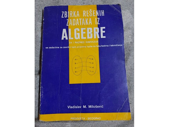 Zbirka rešenih zadataka iz algebre- V. Milošević