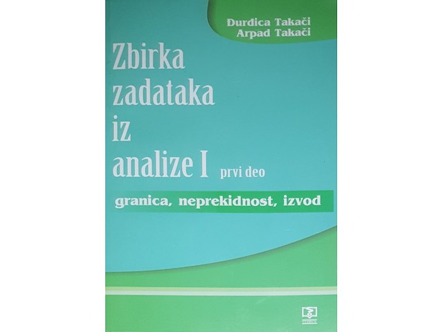 Zbirka Zadataka Iz Analize 1 - Đurđica Takači,Arpad Tak