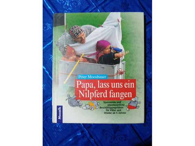 P. Moosbauer: PAPA, LASS UNS EIN NILPFERD FANGEN