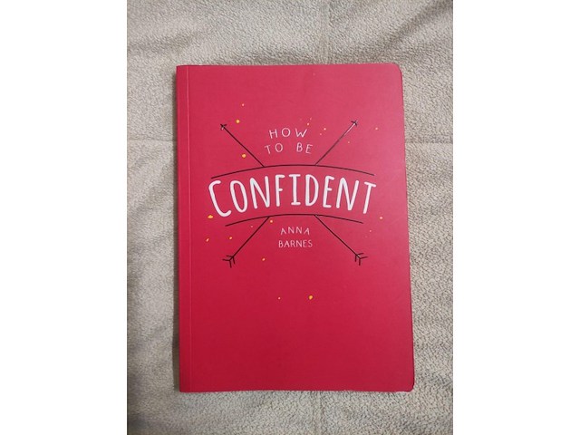 How To Be Confident,Anna Barnes