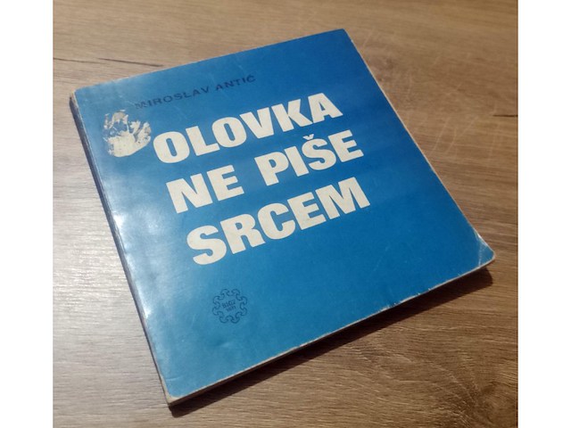 Olovka ne piše srcem Miroslav Antić