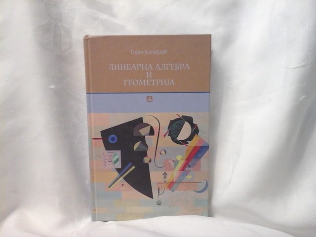 Linearna algebra i geometrija Gojko Kalajdžić novo