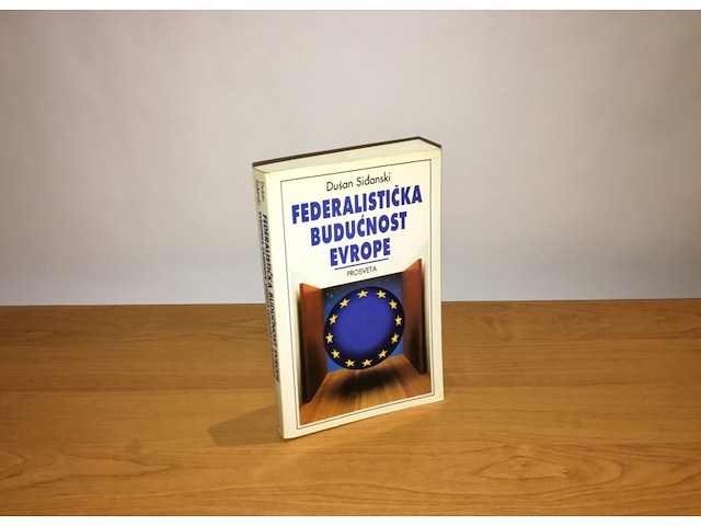 DUŠAN SIĐANSKI - FEDERALISTIČKA BUDUĆNOST EVROPE