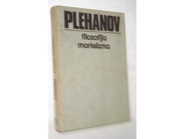 Plehanov - FILOZOFIJA MARKSIZMA